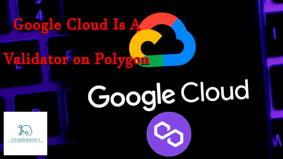 Google Polygon-Network Blockchain Validator | Coinmonks