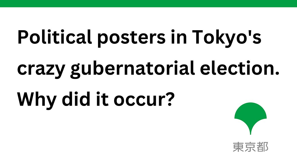 Political posters in Tokyo’s crazy gubernatorial election. Why did it ...