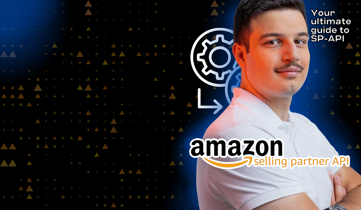 The Ultimate Guide to Amazon SP-API | by Deltologic | Medium