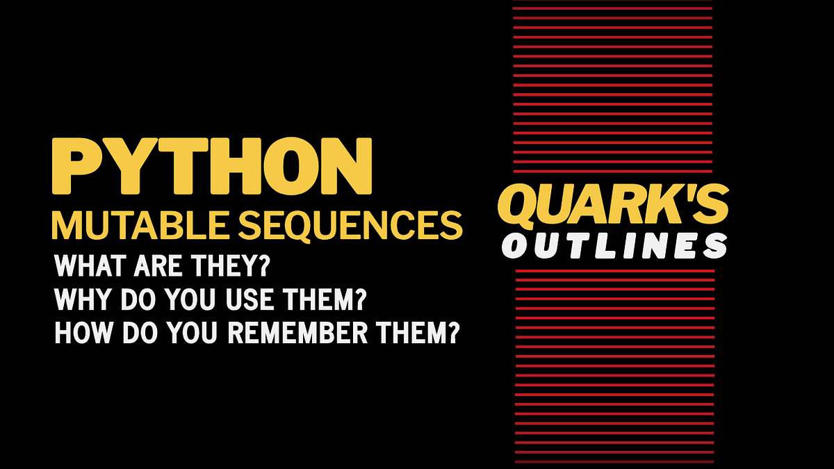 Quark’s Outlines: Python Mutable Sequences | by Mike Vincent | Sep ...