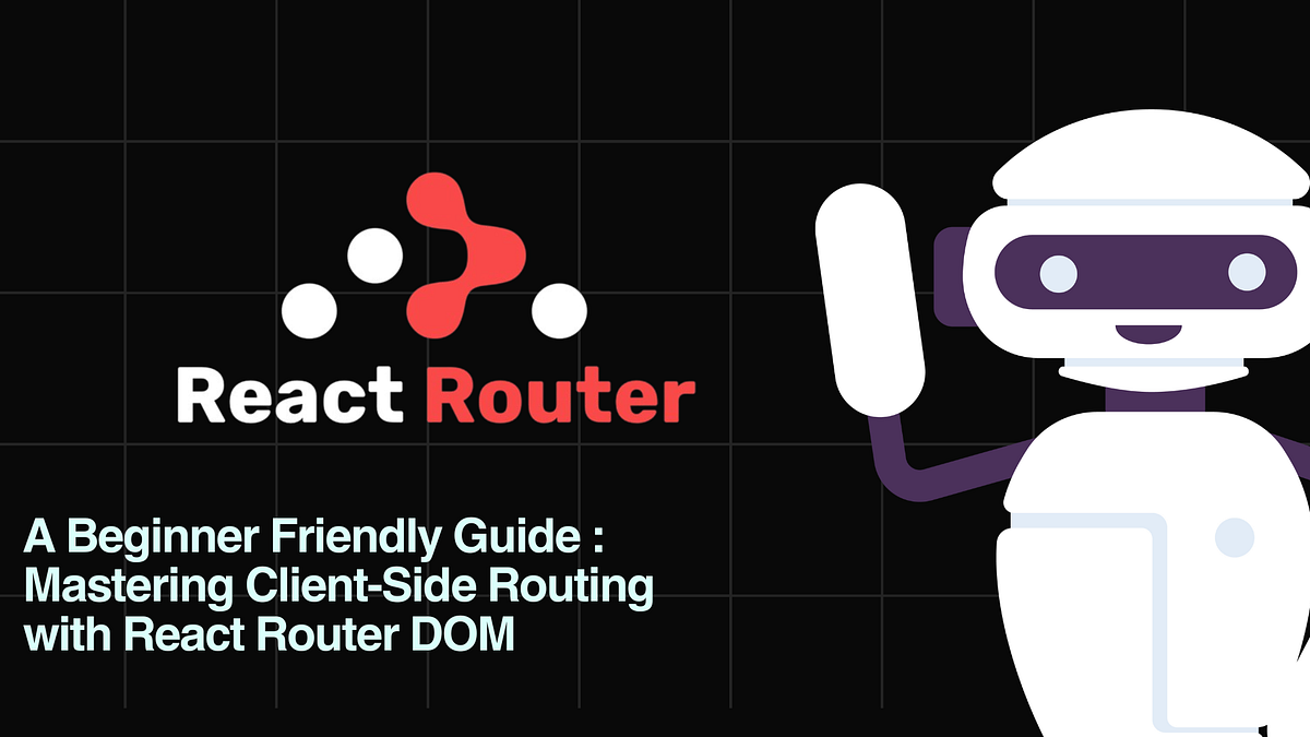 A Beginner Friendly Guide : Mastering Client-Side Routing with React ...