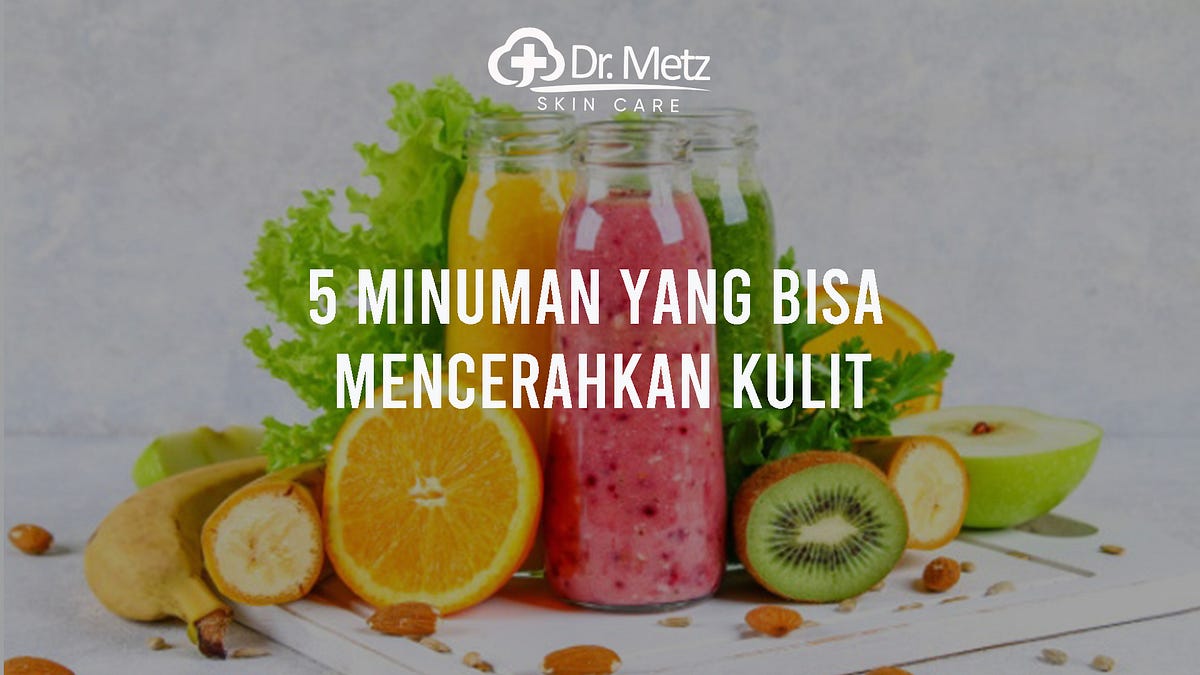 5 MINUMAN YANG BISA MENCERAHKAN KULIT | by Klinik Kecantikan Sukabumi ...