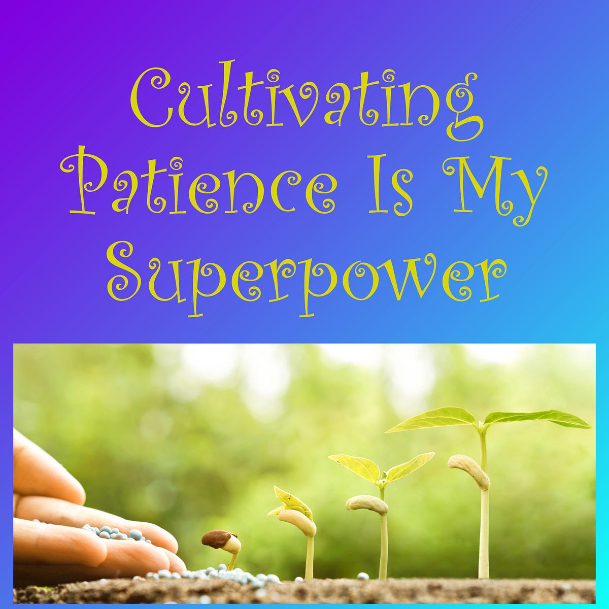 Patience Is Free. I, ___My Name Here___, am going to tend… | by ...