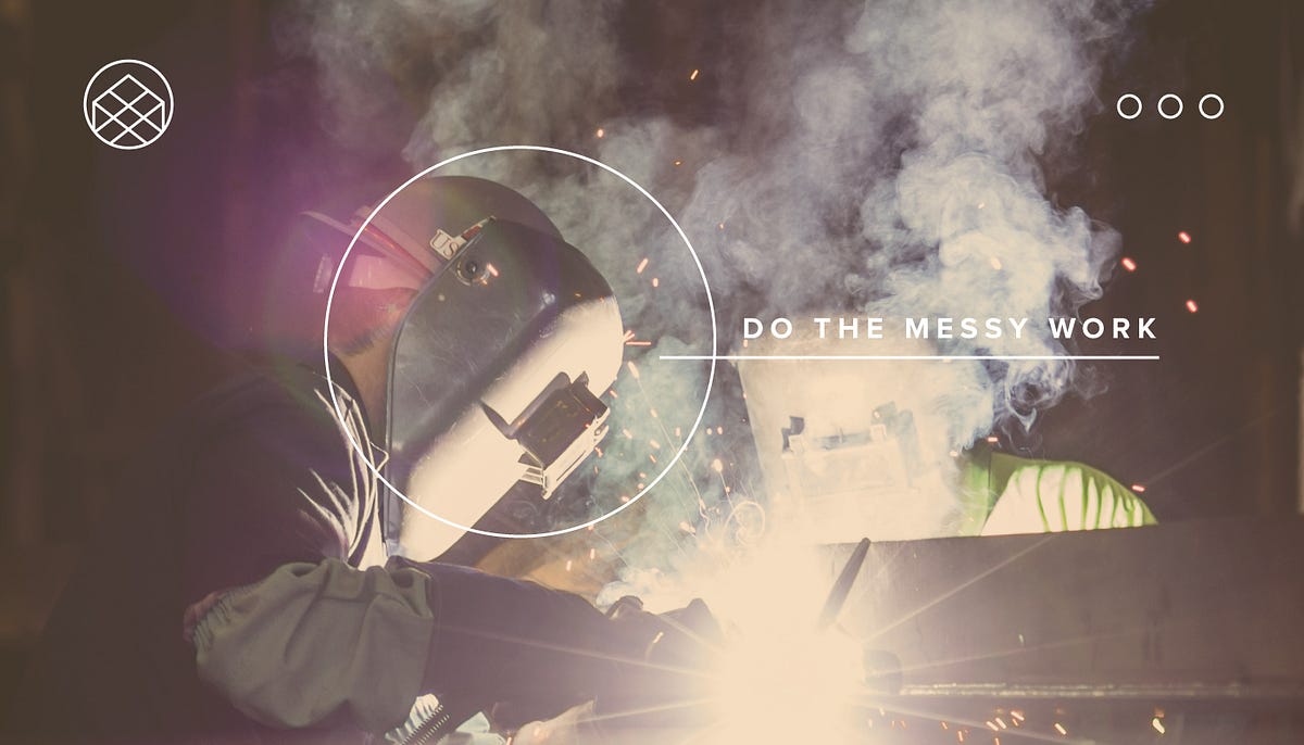 The Tough Career Advice No One Will Tell You: Do the Messy Work. | by ...