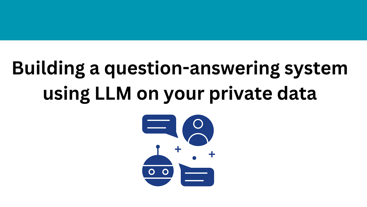 Building a Question-Answering System Using LLM on ‘Private Text’ | by Krishna yogi | Artificial ...