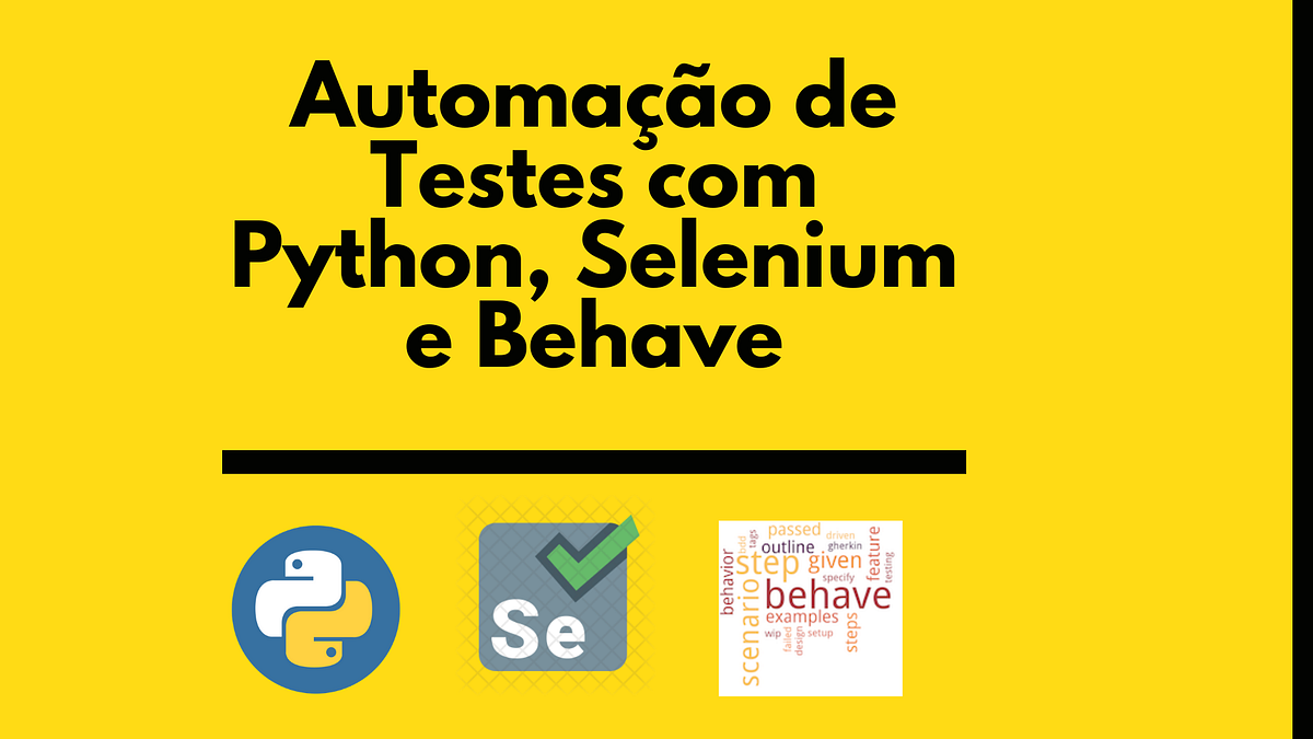 Automatizando Testes com Python, Selenium e Behave | by João Victor ...