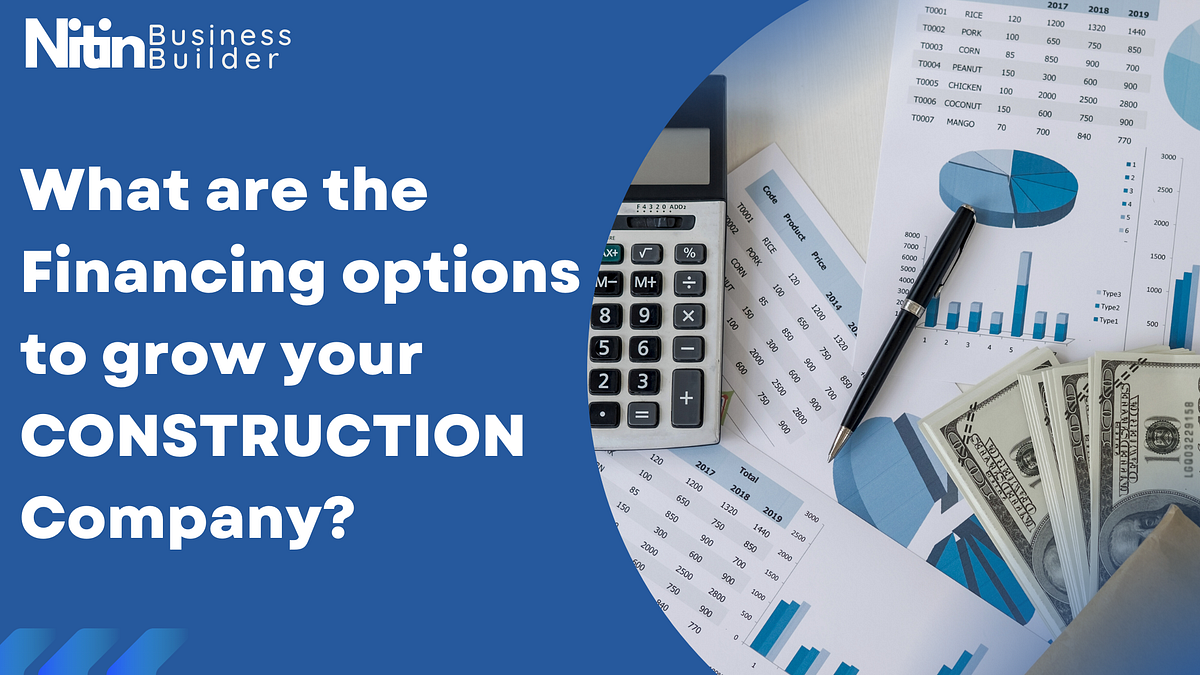 What are the Financing Options for your Construction Company Growth ...