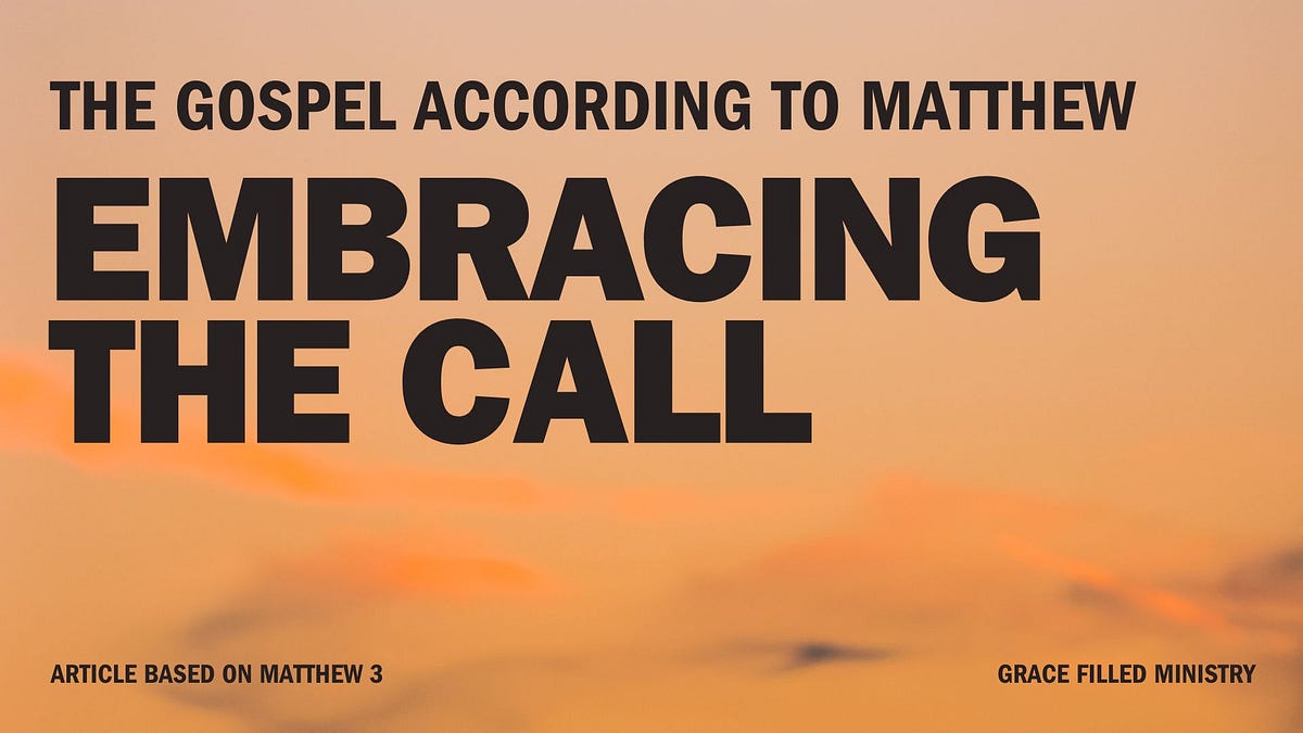 Embracing The Call: Lesson From Matthew 3 | by Grace Filled Ministry | Medium