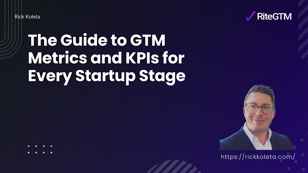 The Guide to GTM Metrics and KPIs for Every Startup Stage | by Rick ...