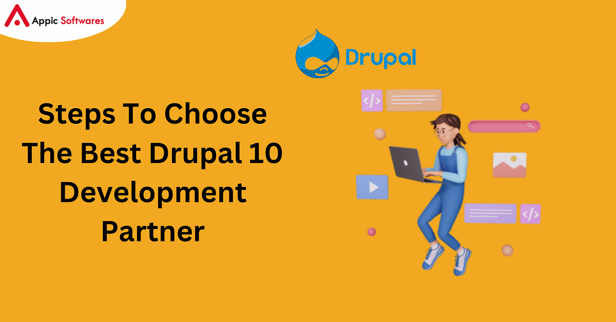 Steps To Choose The Best Drupal 10 Development Partner | by Appic softwares | Sep, 2023 | Medium