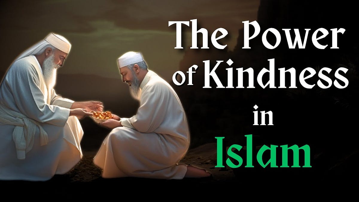 The Art of Benevolence: Kindness as a Beacon of Faith in Islam | by ...