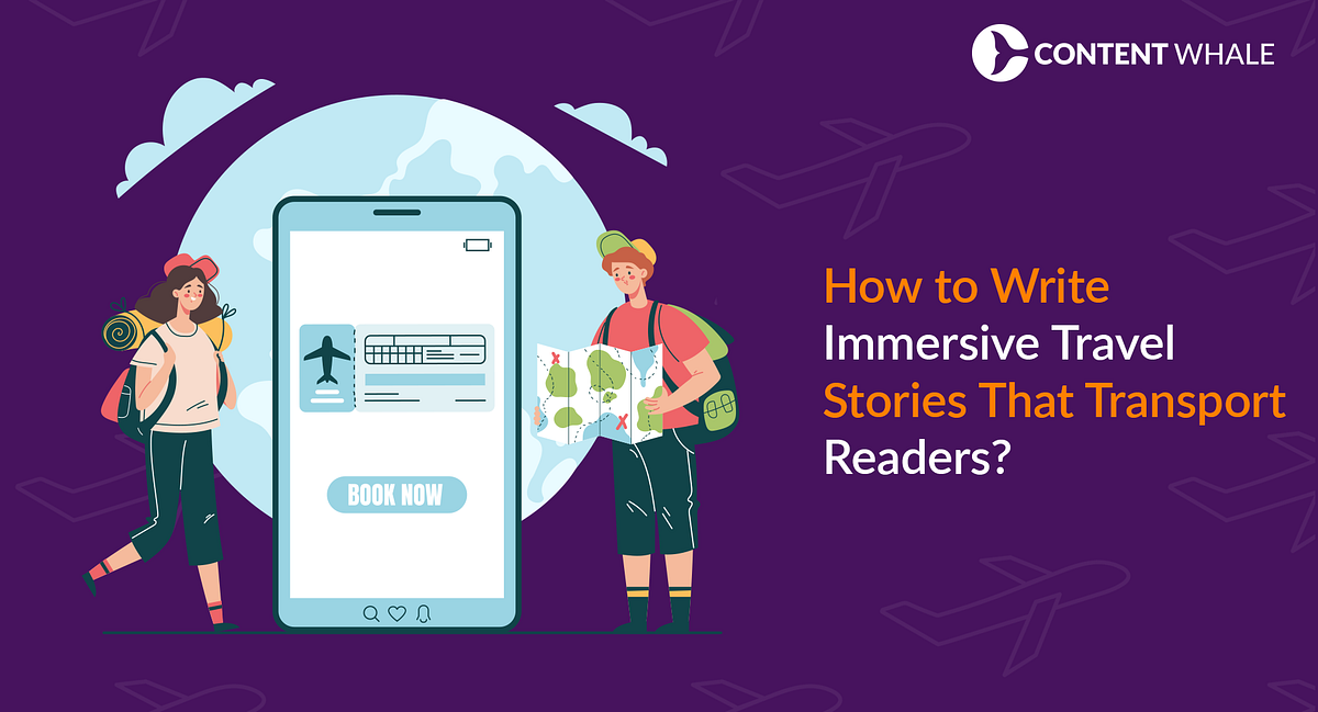 How to Write Immersive Travel Stories That Transport Readers? | by ...