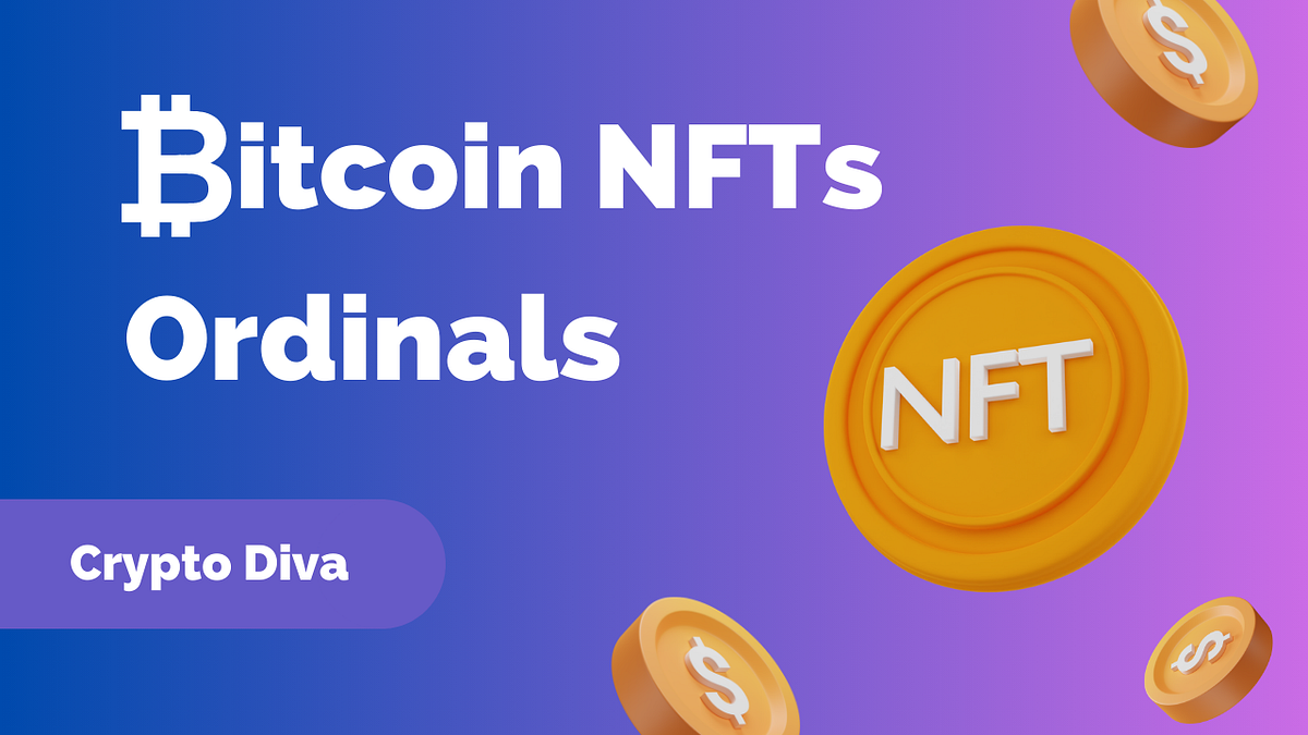 Bitcoin NFTs: Ordinals. If you’ve always considered Bitcoin to… | by Crypto Diva | Medium