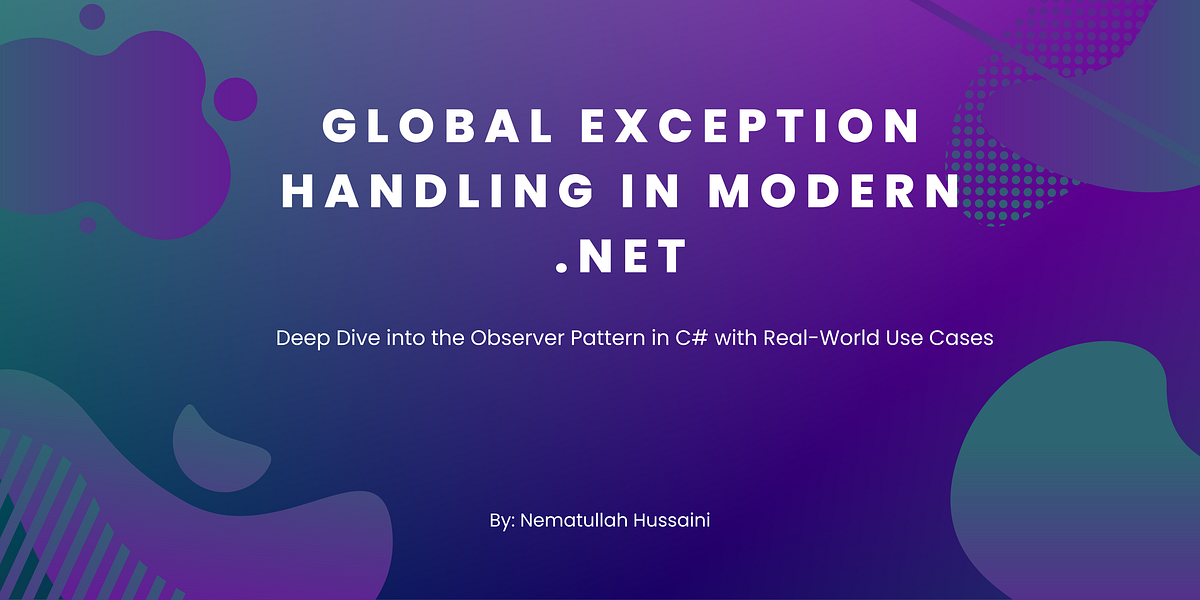 Deep Dive Into Global Exception Handling in Modern .NET | by Nematullah Hussaini | May, 2025 ...