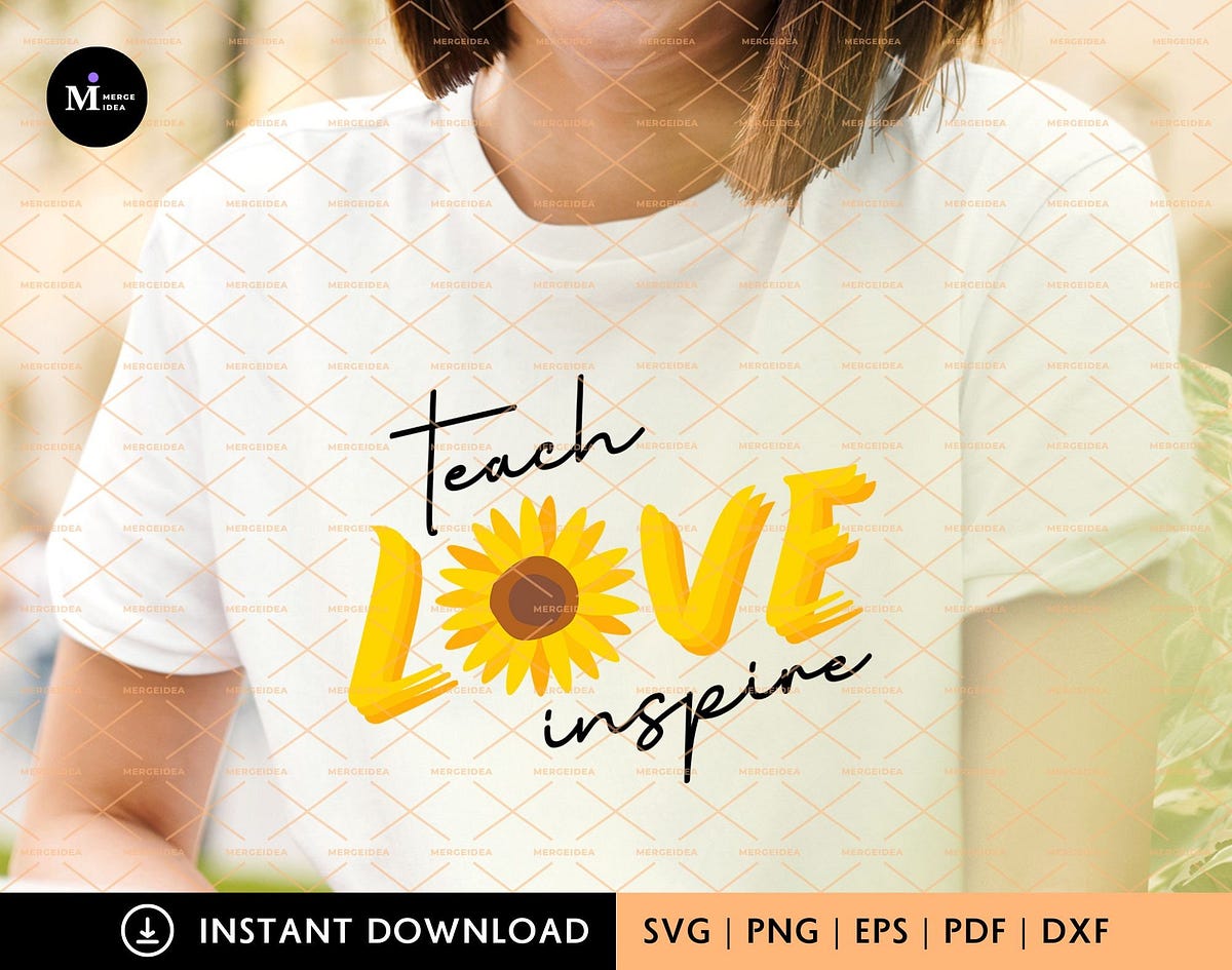 Sunflower Teacher SVG, Teach Love Inspire svg, Sunflower png, Teacher ...