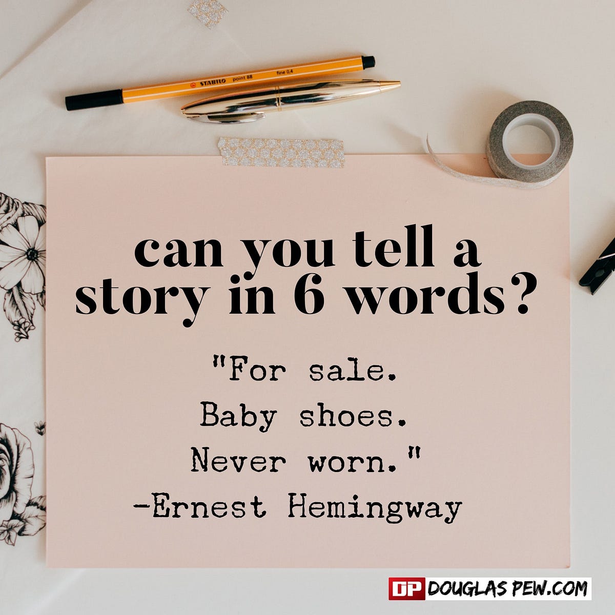𝐂𝐚𝐧 𝐲𝐨𝐮 𝐭𝐞𝐥𝐥 𝐚 𝐬𝐭𝐨𝐫𝐲 𝐢𝐧 𝟔 𝐰𝐨𝐫𝐝𝐬 𝐨𝐫 𝐥𝐞𝐬𝐬? | by Douglas Pew | Medium