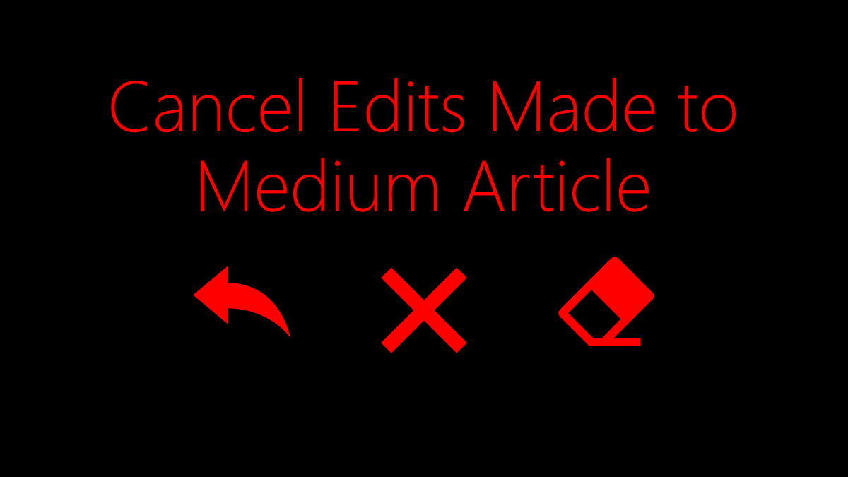 Medium Cancel Edits to Story. How to cancel edits you made to a… | by ...