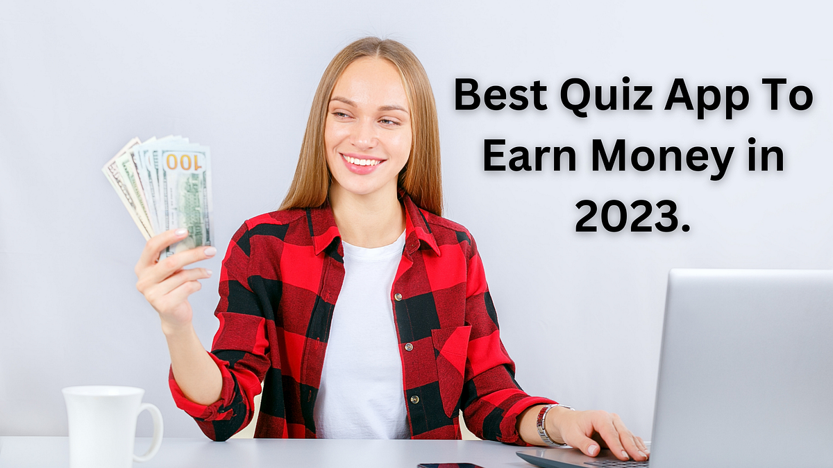 Best Quiz App To Earn Money in 2023. | by QuizWalla | Aug, 2023 | Medium