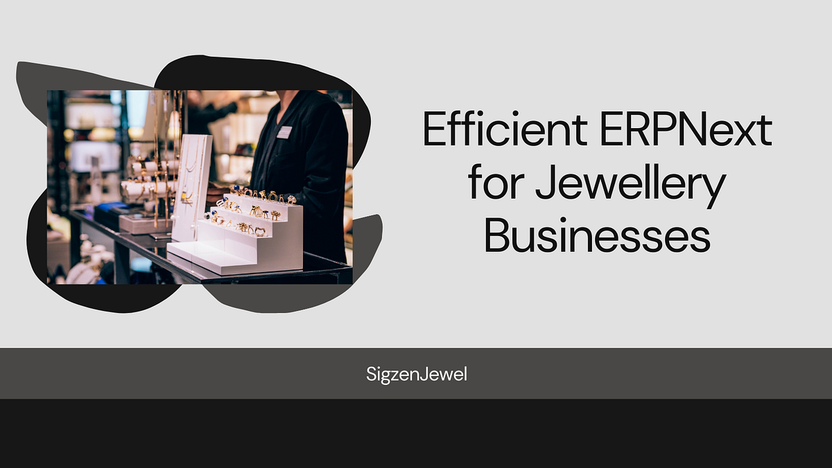 Elevating Your Gold & Jewellery Business with ERPNext: The Ultimate ...
