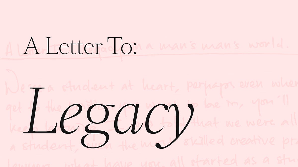 A Letter To: Legacy. A letter to legacy and a dear mentor… | by Sasqia ...