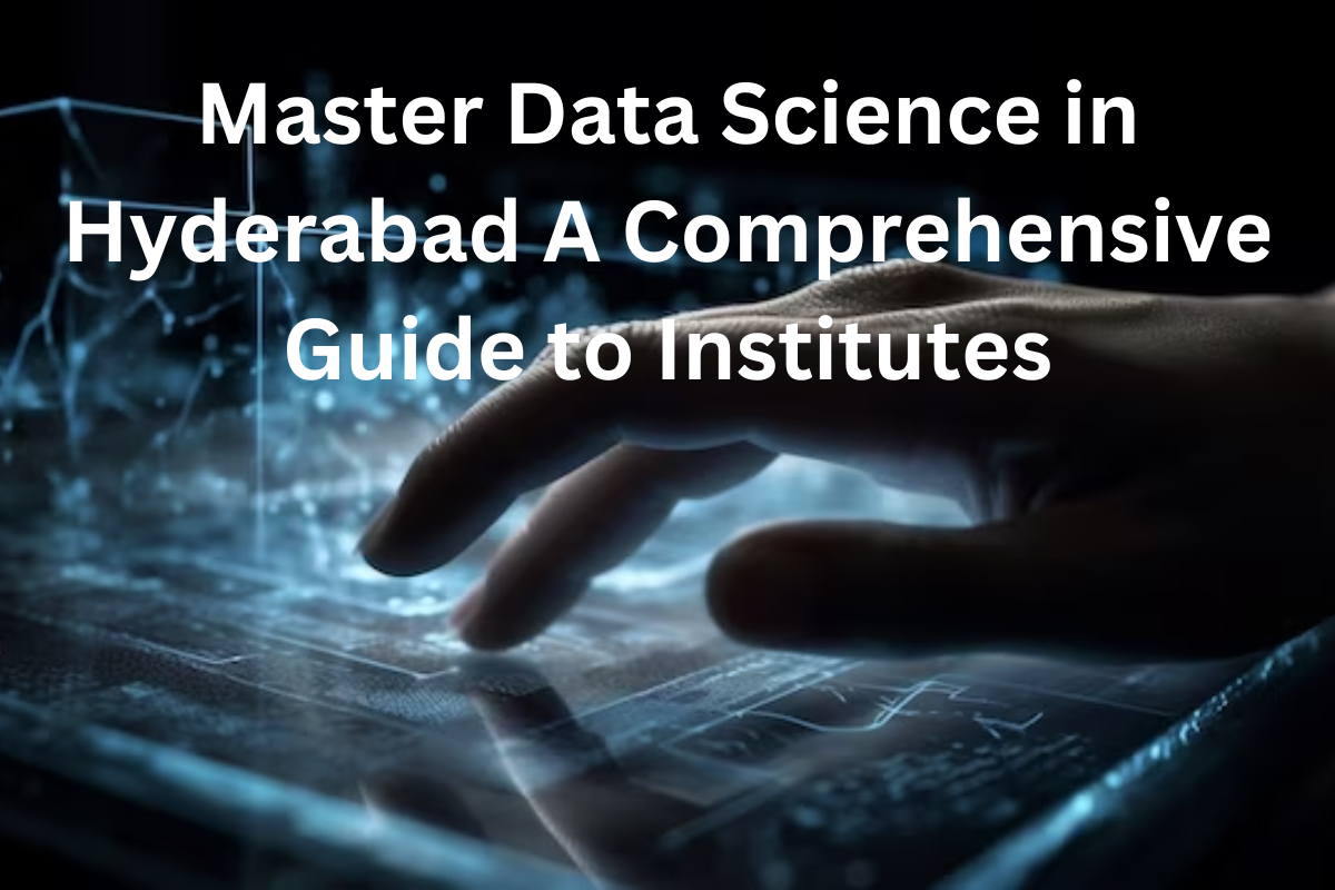 Master Data Science in Hyderabad: A Comprehensive Guide to Institutes ...