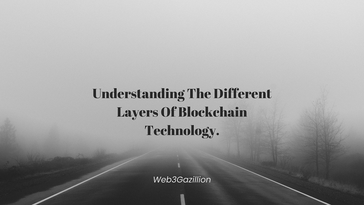 Understanding Different Layers in Blockchain Technology. | by Anyanwu ...