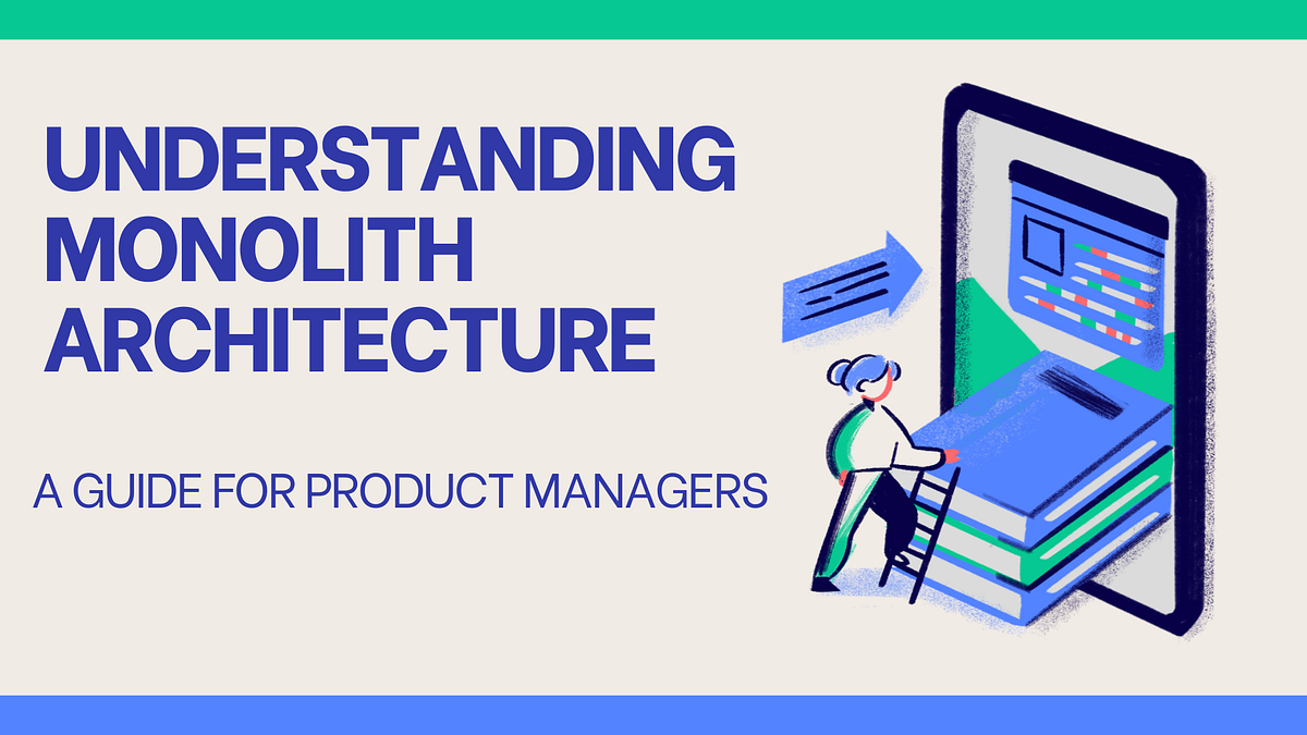 Understanding Monolith Architecture: A Guide for Product Managers | by Rohit Verma | Medium