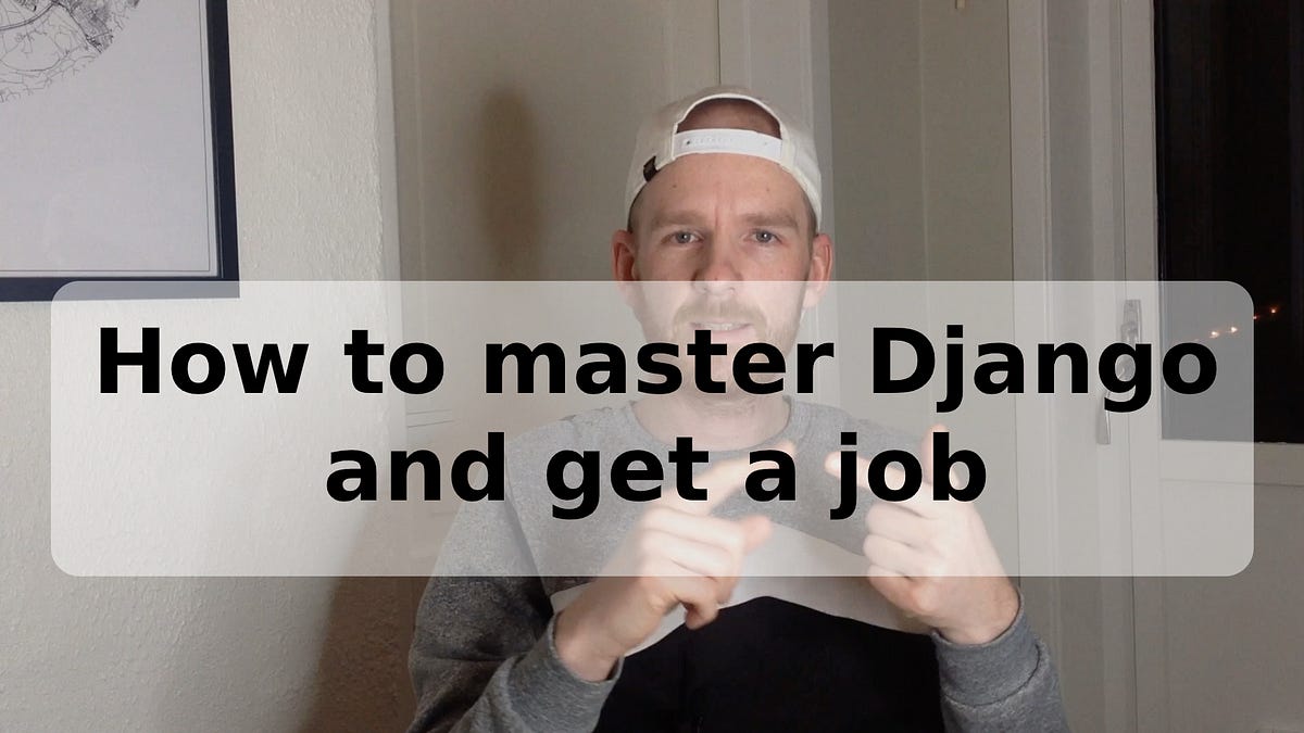 How to master Django and get a job - Code With Stein - Medium