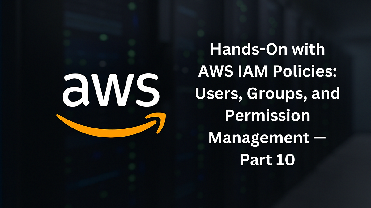 Hands-On with AWS IAM Policies: Users, Groups, and Permission Management | by codingsprints ...