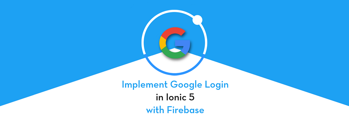Implement Google login in Ionic 5 apps with Firebase | Enappd