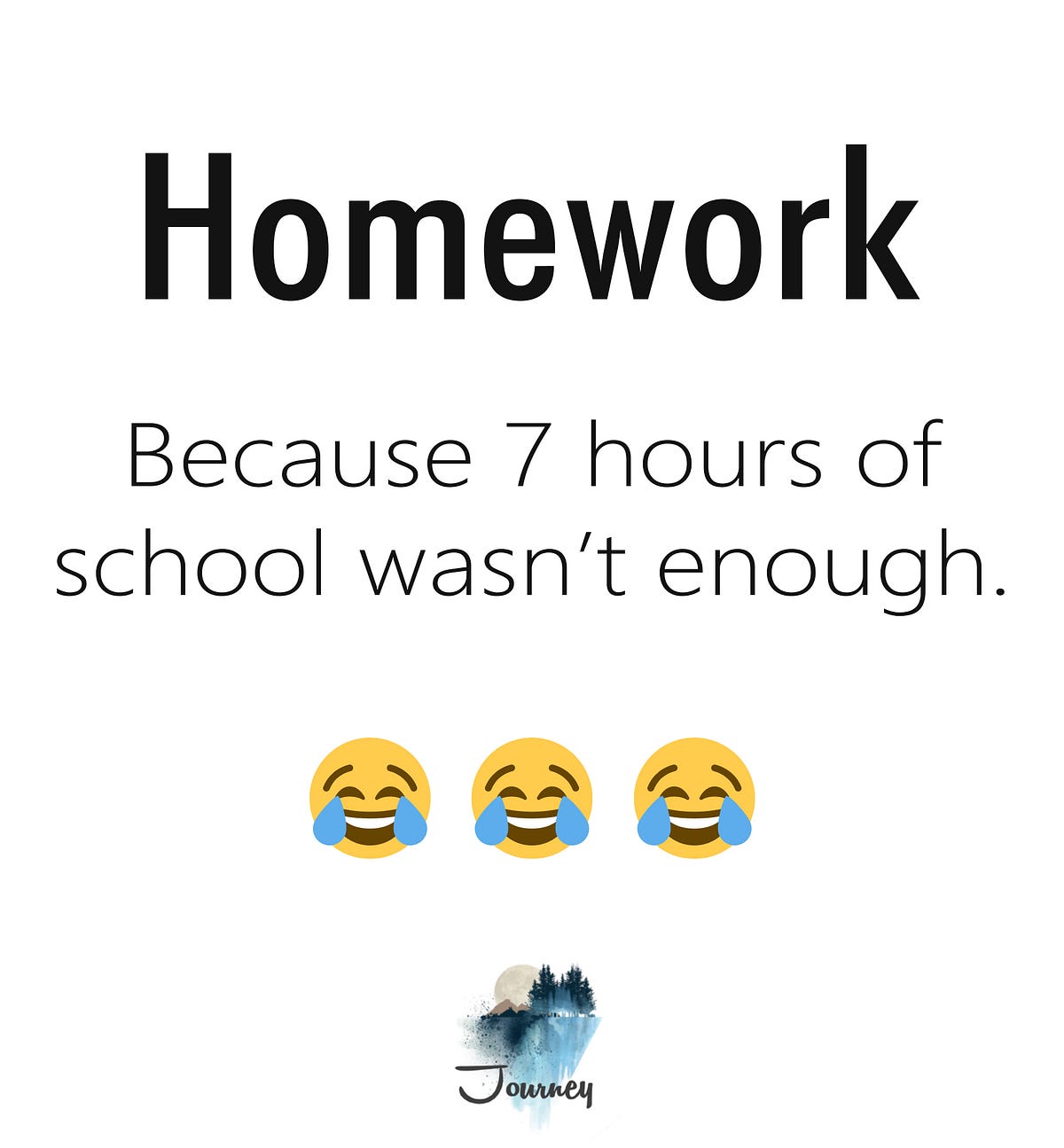 Meme. Homework because 7 hours of school… | by Journey | Journey | Medium
