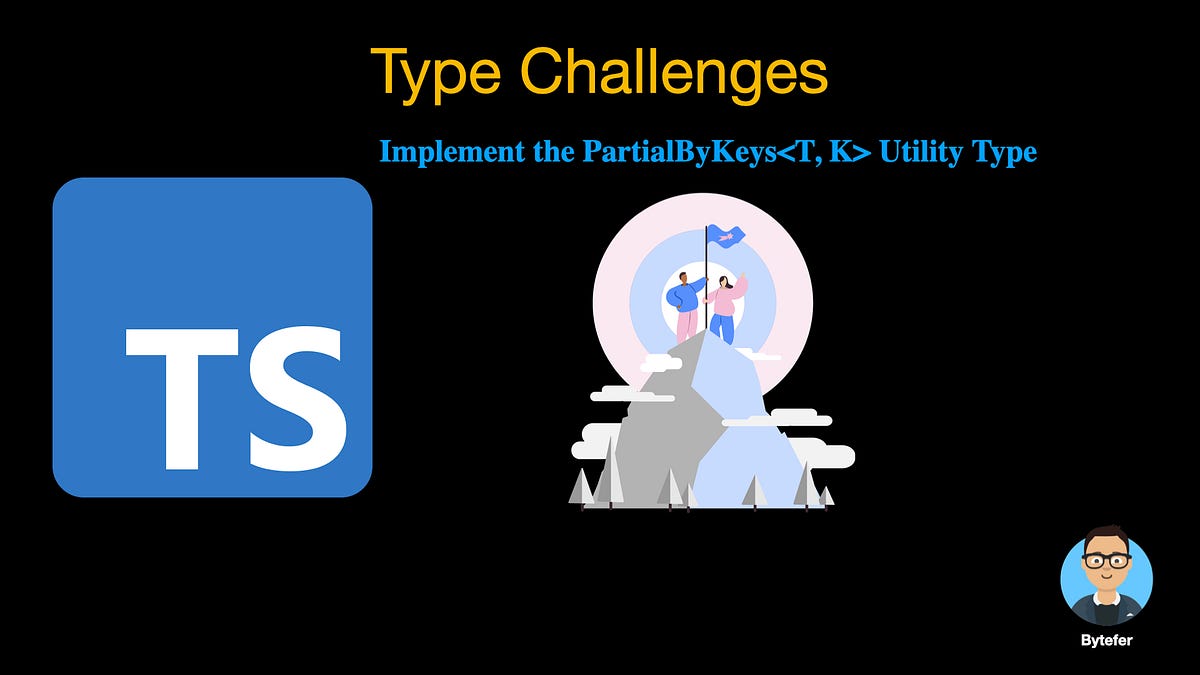 Type Challenges: Implement the PartialByKeys Utility Type | by Bytefer | Bits and Pieces