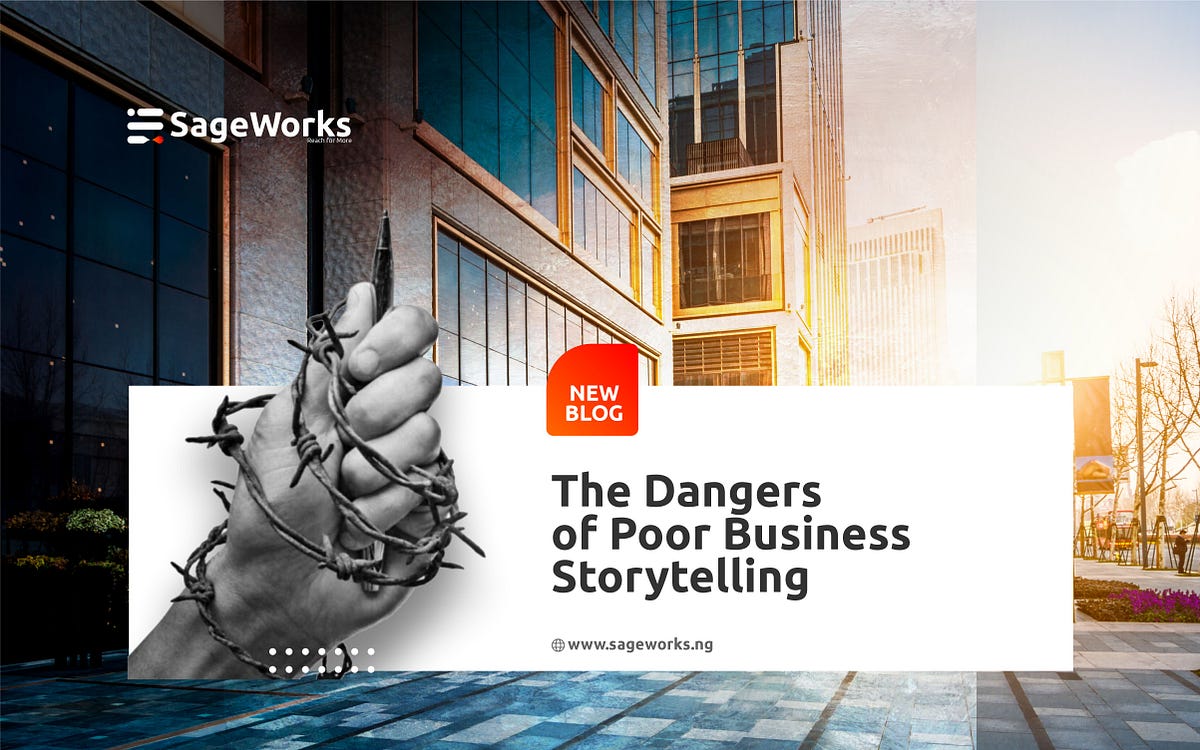 The Dangers of Poor Business Storytelling | by SageWorksNG | Medium