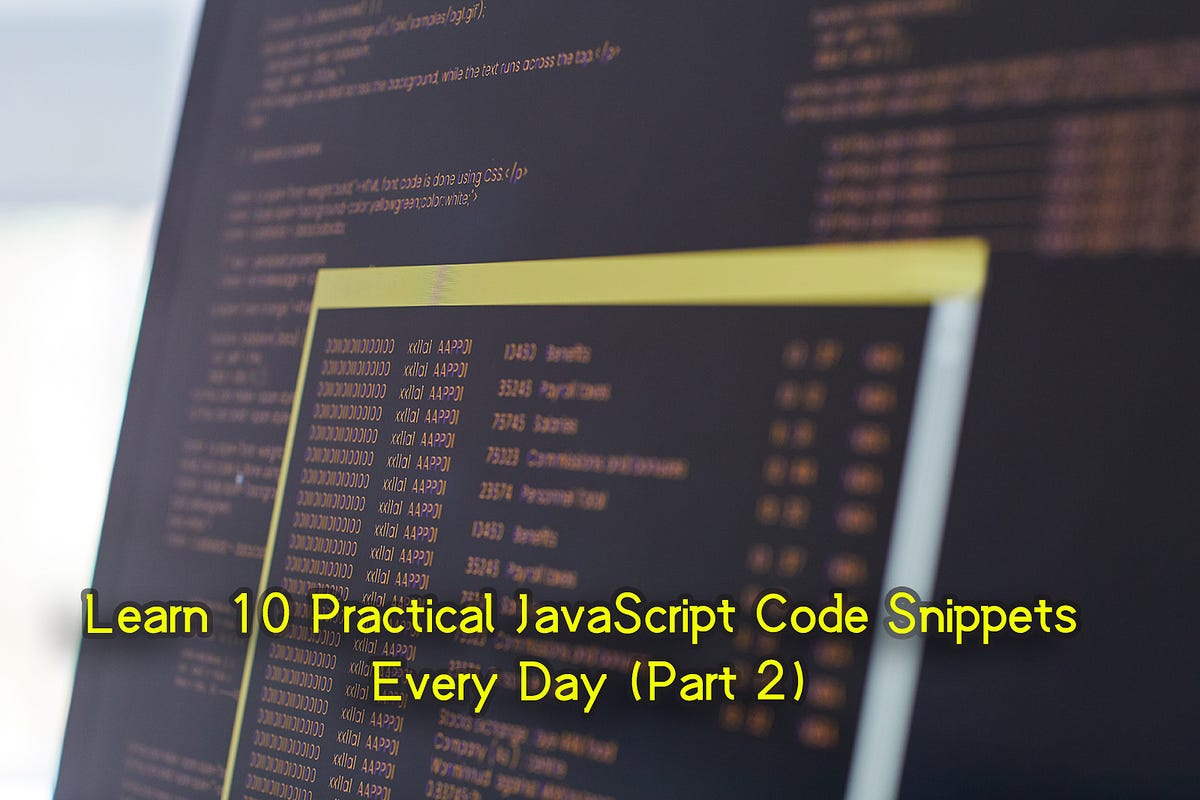 Learn 10 Practical JavaScript Code Snippets Every Day (Part 2) | by Damon | Medium