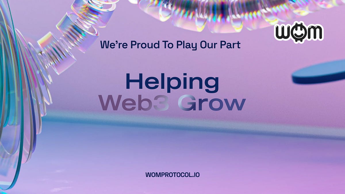 We’re Proud To Play Our Part Helping Web3 Grow | by WOM Protocol | WOM Protocol | Medium
