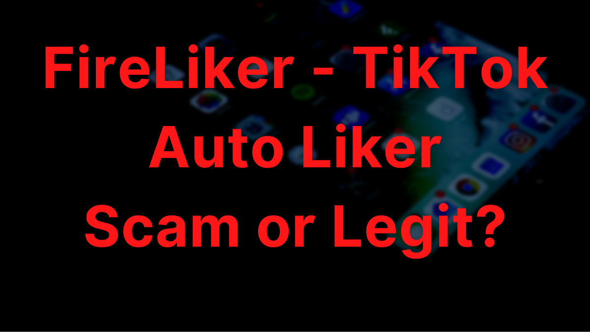 FireLiker TikTok Auto Liker— Is It Legit? | by Scott Bassano ...