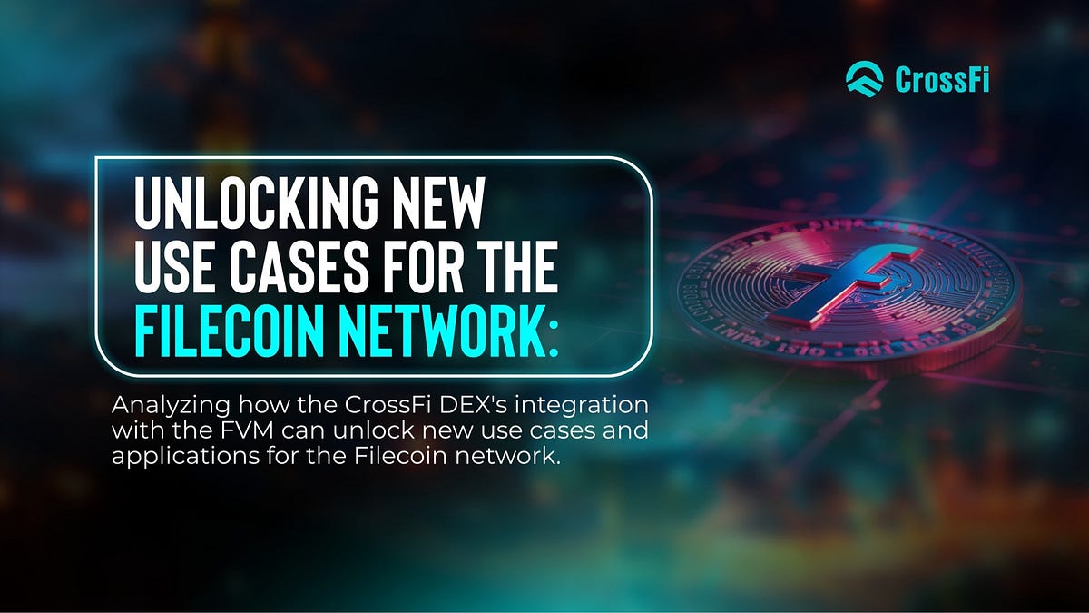 Unlocking New Use Cases for the Filecoin Network | by CrossFi_Official | CrossFi_Official | Oct ...