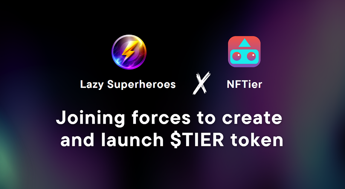 Lazy Superheroes and NFTier are joining forces to create and launch $TIER token | by Lazy ...
