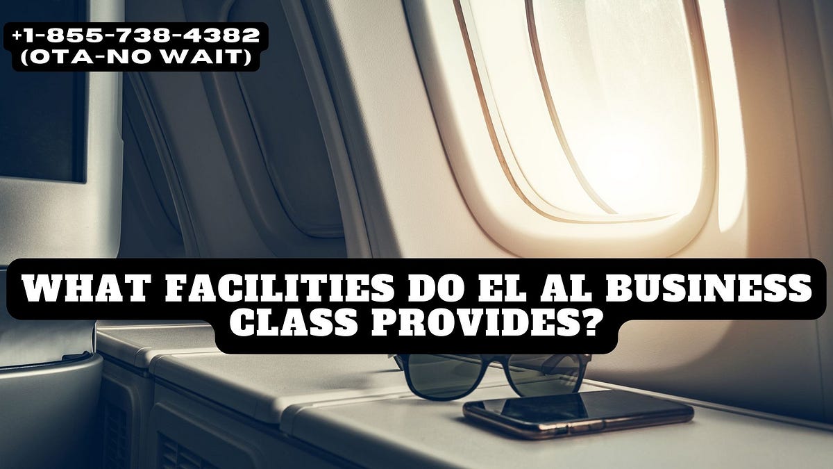 What Facilities Do El Al Business Class Provides? | by Travel-O-Fun ...