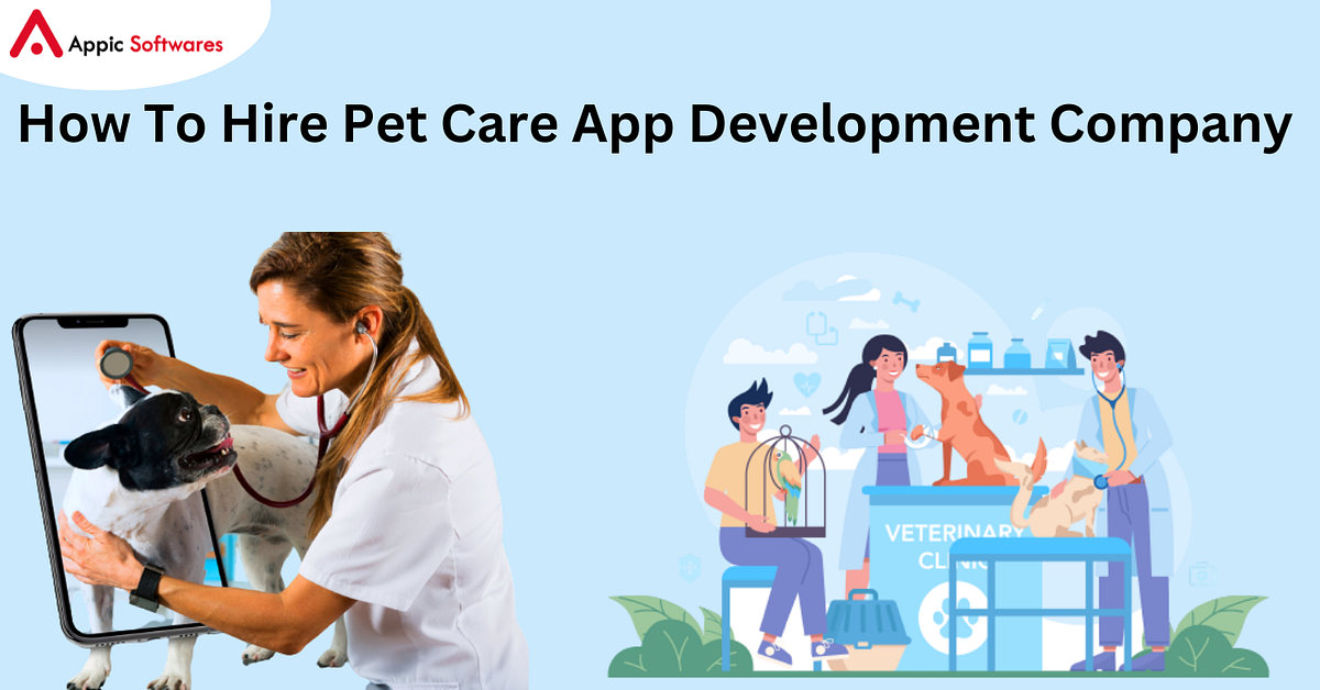 How To Hire Pet Care App Development Company | by Appic softwares | Nov ...