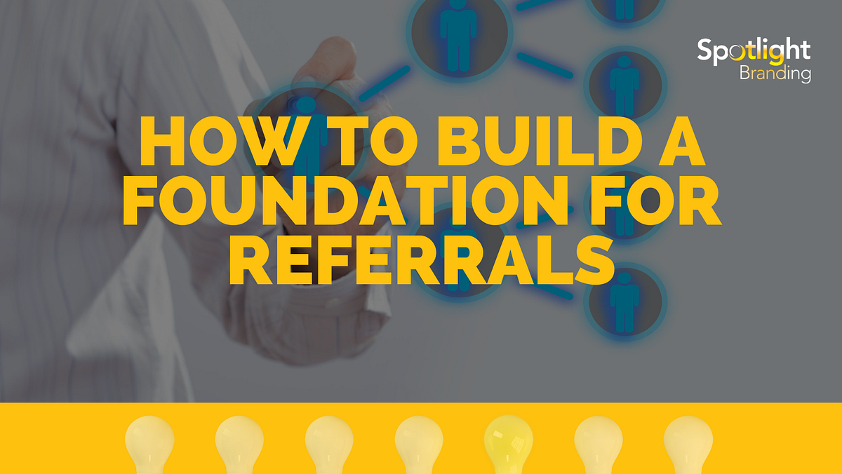 How to Build a Foundation for Referrals | by John Hinson | Medium