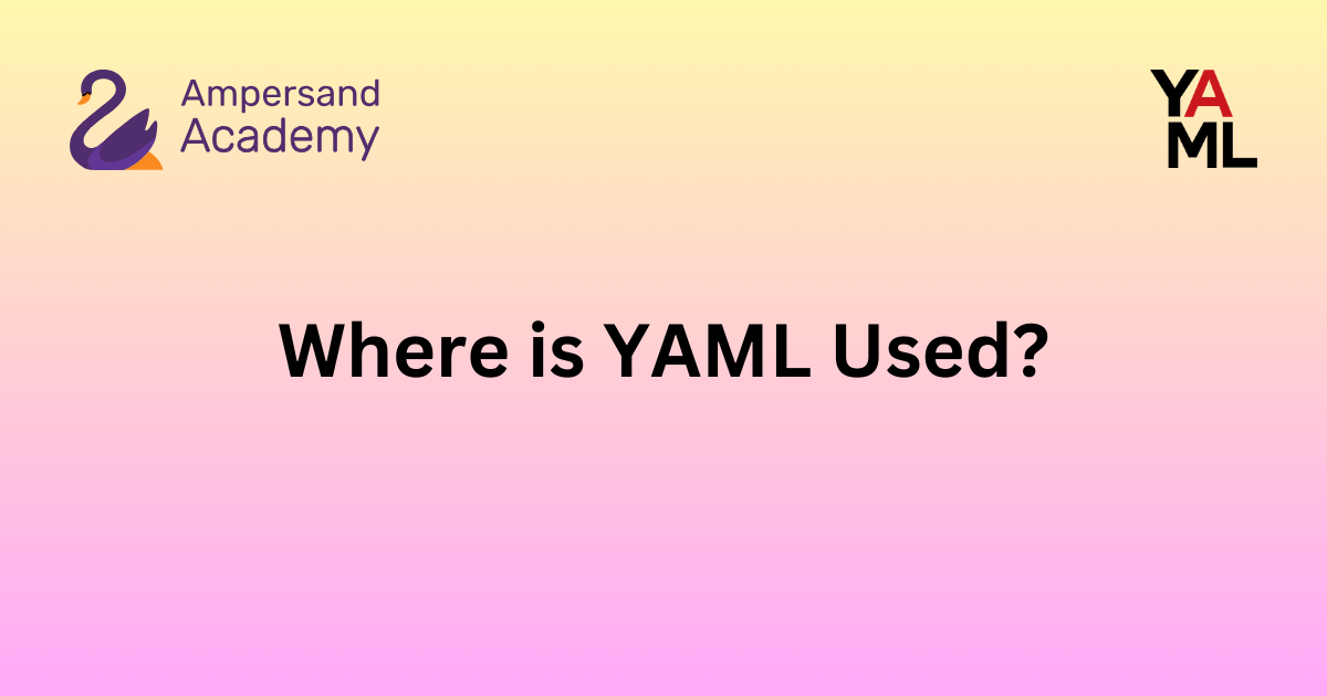 Where is YAML Used? Exploring Its Role in Modern Tech | by Dinesh Kumar R | Ampersand Academy ...