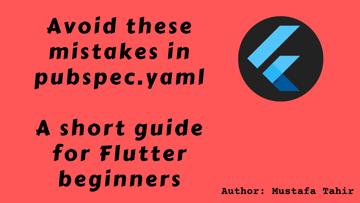 Avoid these mistakes in pubspec.yaml | Tips for Flutter beginners | by Mustafa Tahir | Medium