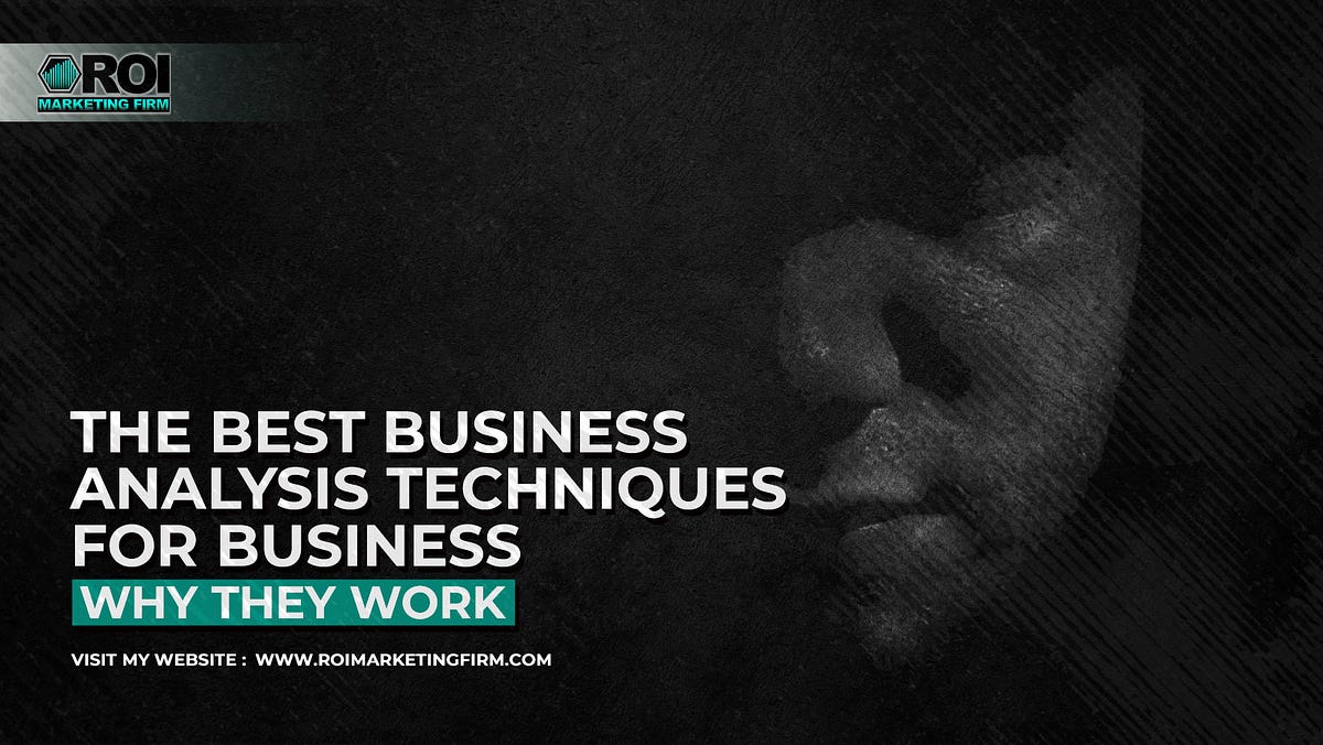 The Best Business Analysis Techniques for Business: Why They Work | by ...