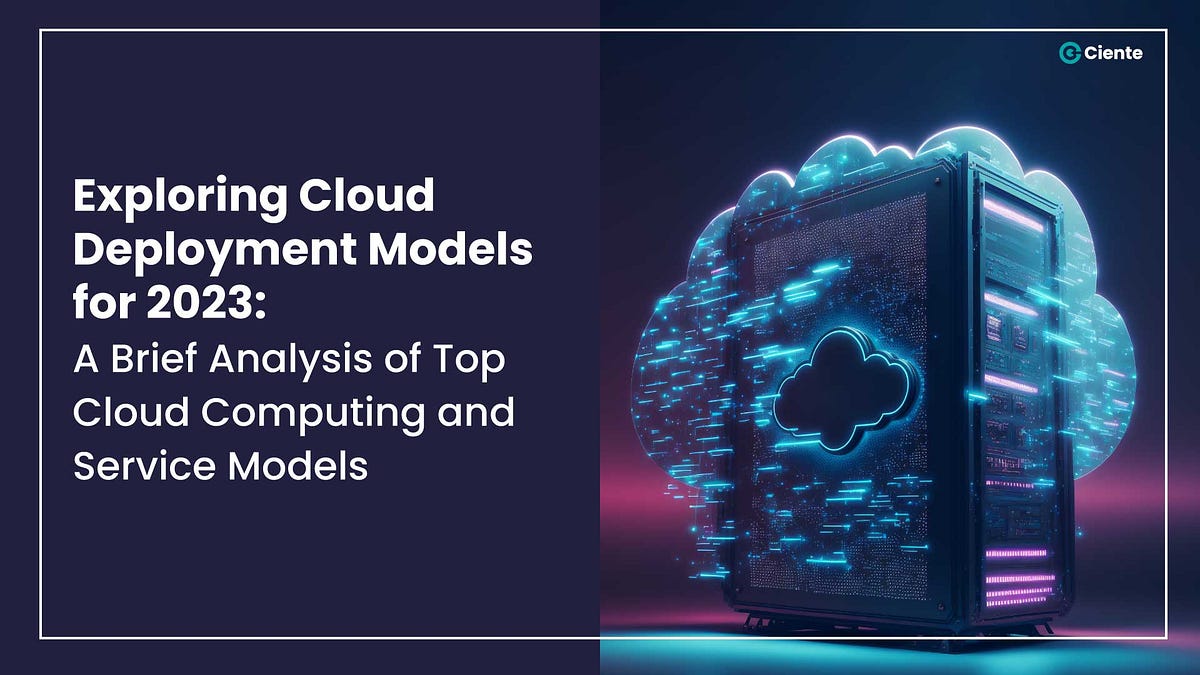 Exploring Cloud Deployment Models for 2023: A brief analysis of Top ...