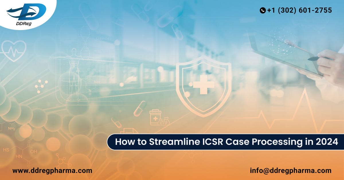 How to Streamline Your ICSR Case Processing in 2024 | by DDReg Pharma ...
