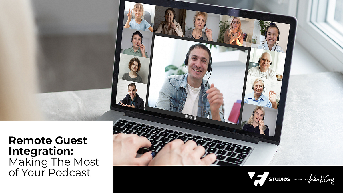 Remote Guest Integration: Making the Most of Your Podcast | by Ankur K ...