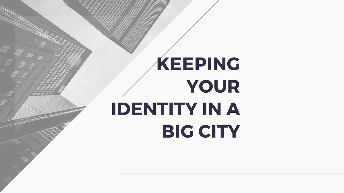 How to Keep Your Identity in a Big City | by Victoria Taylor | Life ...