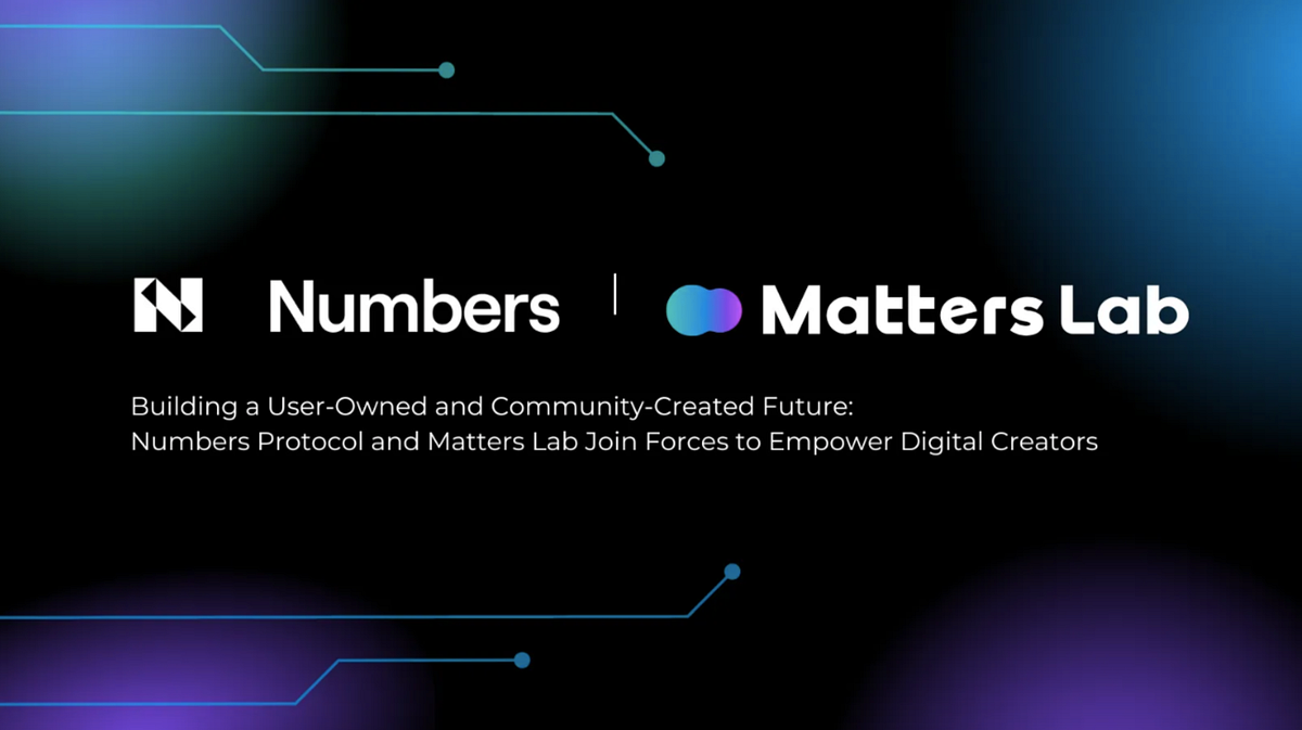 构建用户拥有和社区创造的未来：Numbers Protocol 和 Matters Lab 联手赋能数字创作者 - Crypto0xAugust - Medium