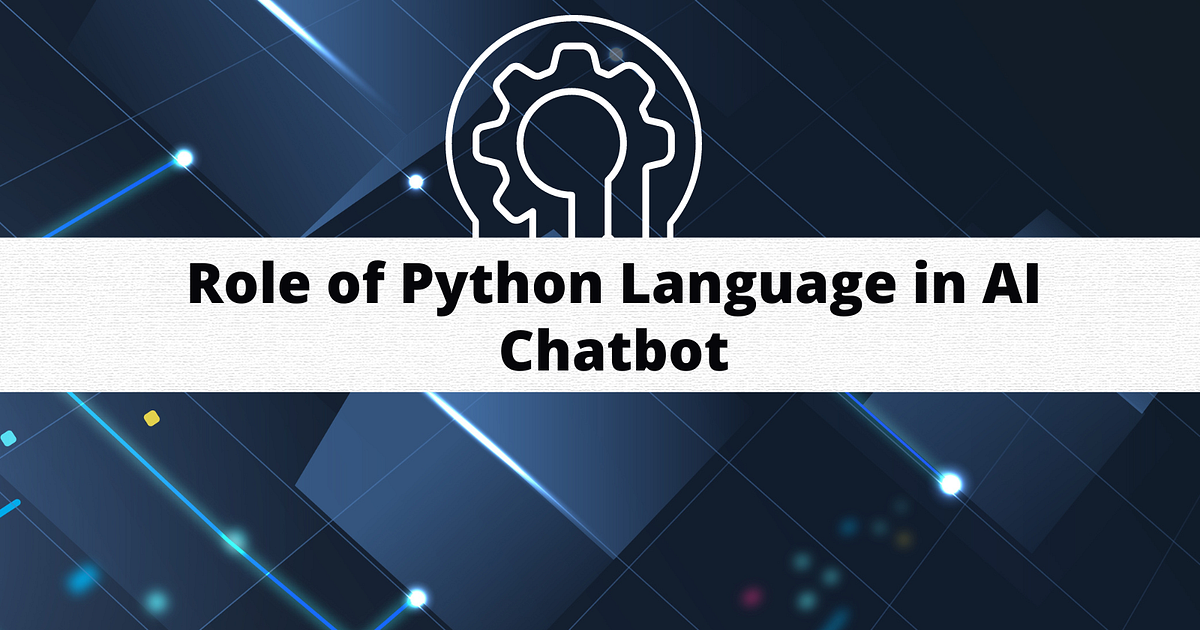 Role of Python Language in AI Chatbot | by shivam bhatele | Python in ...